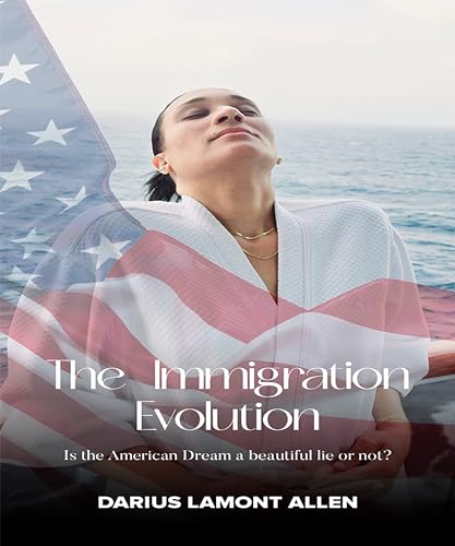 The Immigration Evolution: Is the American Dream a beautiful lie or not ...