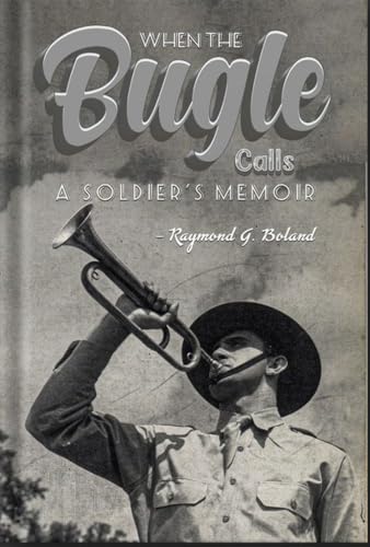When the Bugle Calls: A Soldier's Memoir by Ray Boland | Goodreads