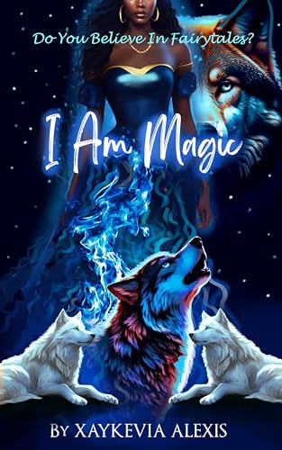 I Am Magic: Do You Believe in Fairy Tales? by Xaykevia Alexis | Goodreads
