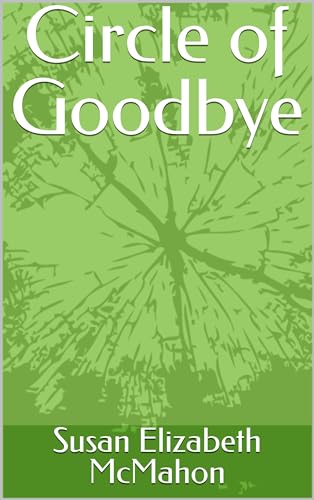 Circle of Goodbye by Susan Elizabeth Elizabeth McMahon | Goodreads