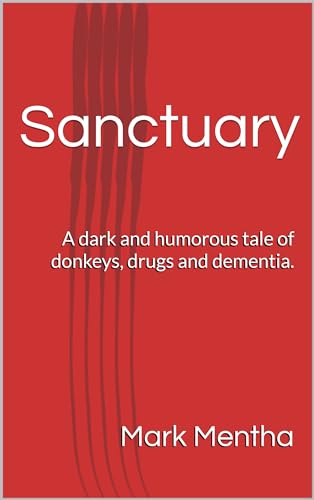 Sanctuary: A dark and humorous tale of donkeys, drugs and dementia. by ...