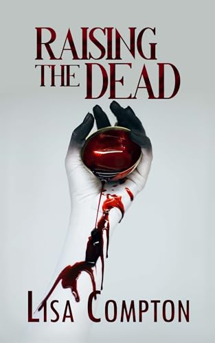 Raising the Dead by Lisa Compton | Goodreads
