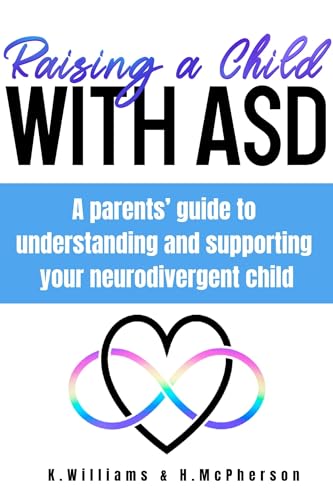 Raising a Child with ASD: A Parents Guide to Understanding and ...