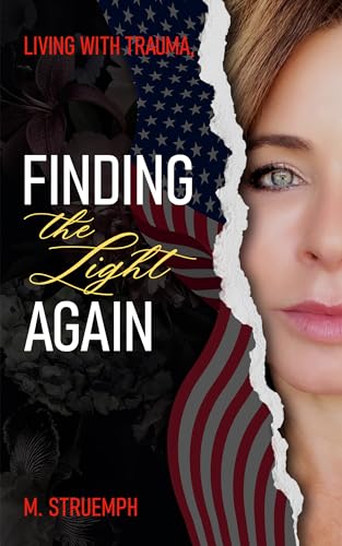 Living with Trauma, Finding the Light Again by M. Struemph | Goodreads