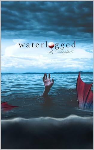 Waterlogged: Unedited by K. Weikel | Goodreads
