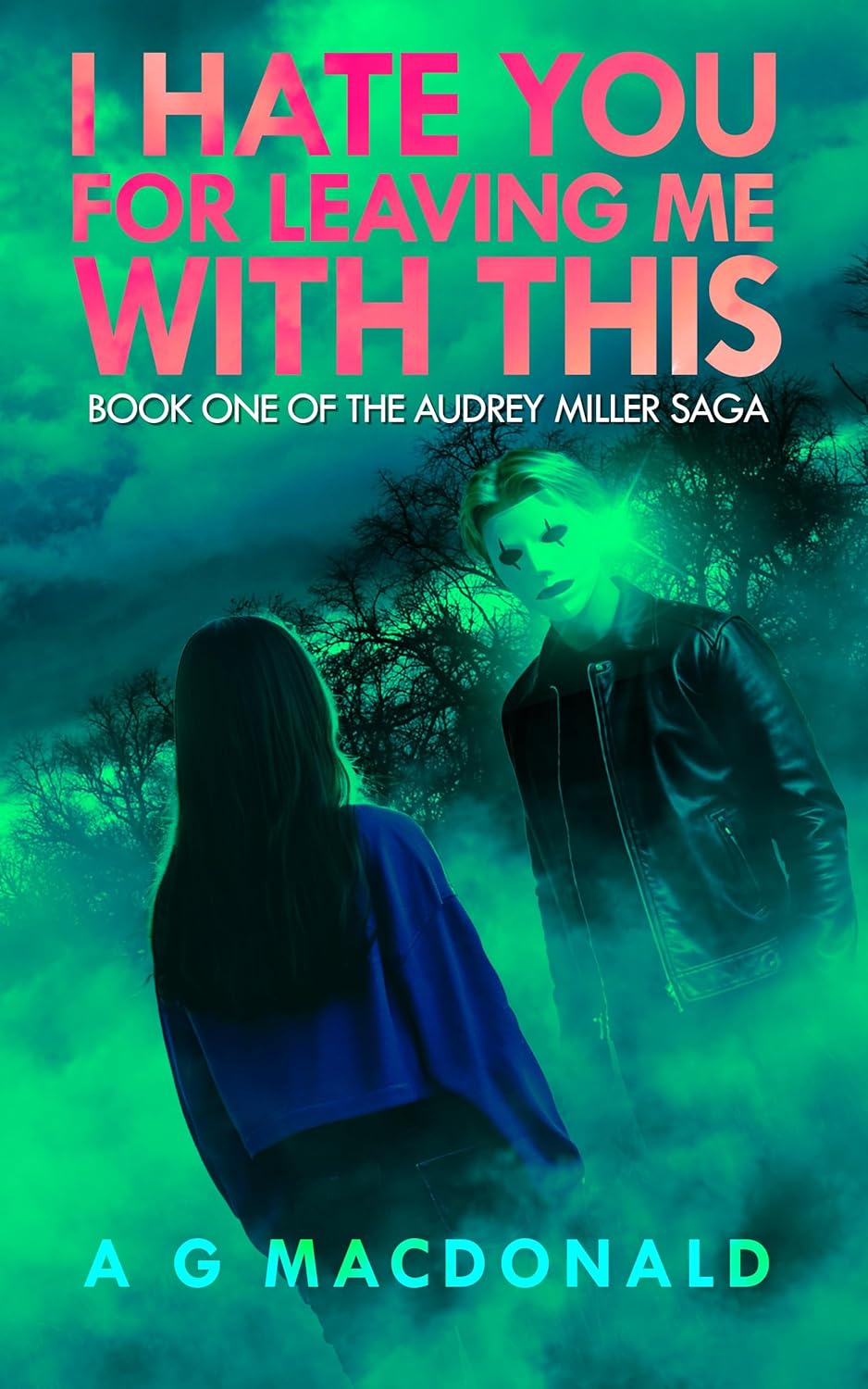 I Hate You for Leaving Me with This: Book One of the Audrey Miller Saga ...