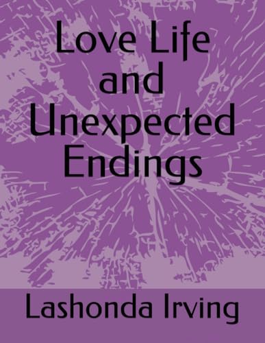 Love Life and Unexpected Endings by Lashonda Michelle Irving | Goodreads