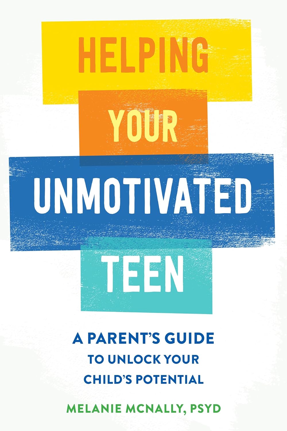 Helping Your Unmotivated Teen: A Parent’s Guide to Unlock Your Child’s ...
