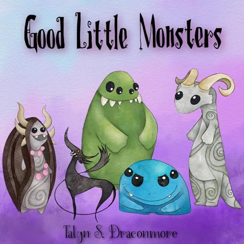 Good Little Monsters by Talyn S Draconmore | Goodreads