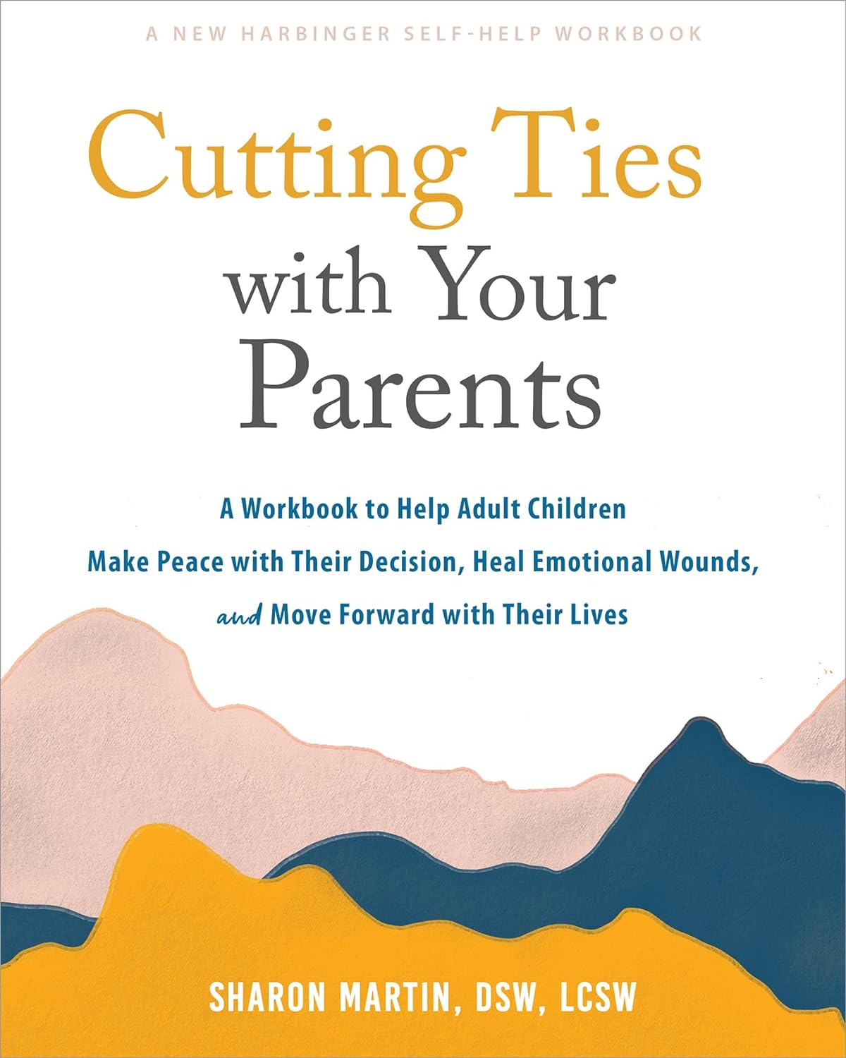 Cutting Ties with Your Parents: A Workbook to Help Adult Children Make ...
