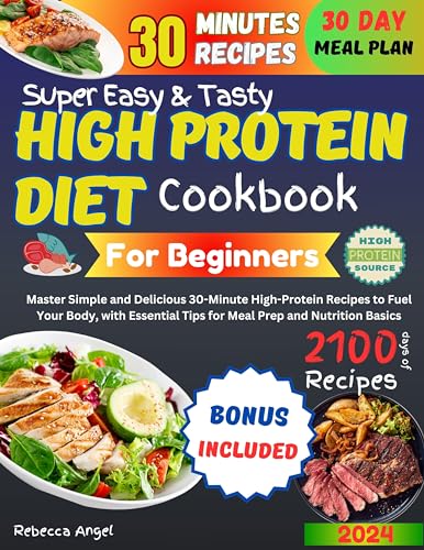 Super Easy & Tasty High Protein Cookbooks for Beginners: Master Simple and Delicious 30-Minute ...