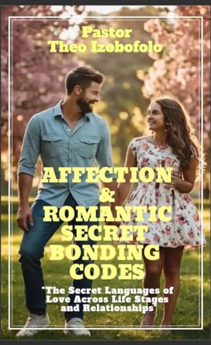 AFFECTION & ROMANTIC SECRET BONDING CODES by Pastor Theo Izobofolo | Goodreads