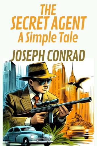 THE SECRET AGENT: A Simple Tale by Joseph Conrad | Goodreads