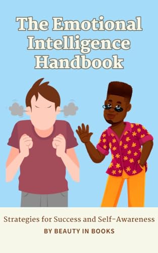 The Emotional Intelligence Handbook: The Ultimate Guide to Mastering ...
