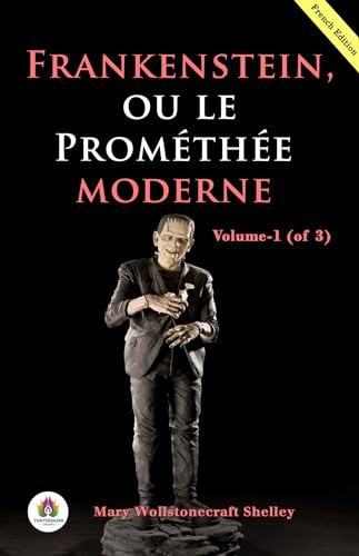 Frankenstein, ou le Prométhée moderne Volume 1 (of 3) by Mary ...