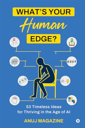 What’s Your Human Edge? : 53 Timeless Ideas for Thriving in the Age of ...