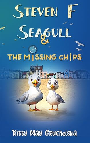 Steven F Seagull & The Missing Chips by Kitty May Gruchelska | Goodreads