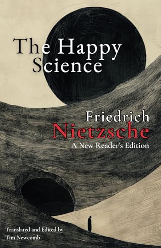 The Happy Science: Reader's Edition by Friedrich Nietzsche | Goodreads