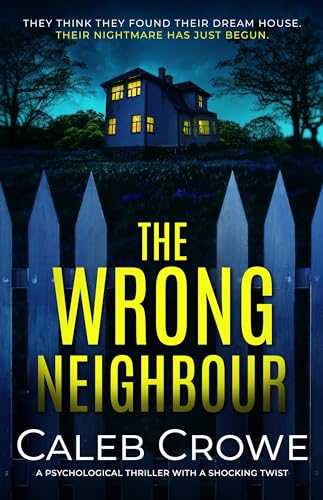 The Wrong Neighbour by Caleb Crowe | Goodreads
