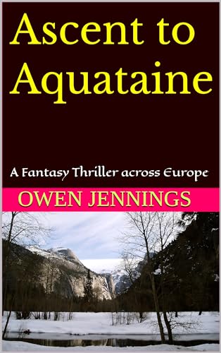 Ascent to Aquataine: A Fantasy Thriller across Europe by Owen Jennings | Goodreads