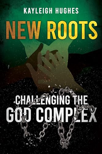New Roots: Challenging The God Complex by Kayleigh Hughes | Goodreads