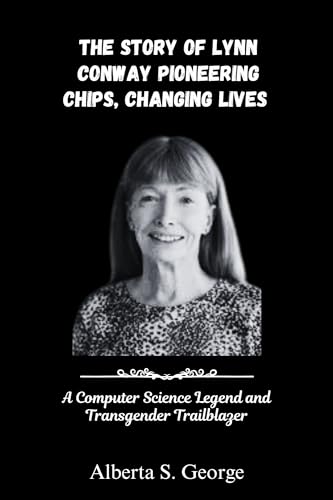 The Story of Lynn Conway Pioneering Chips, Changing Lives : A Computer ...