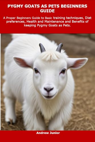 PYGMY GOATS AS PETS BEGINNERS GUIDE: A Proper Beginners Guide to Basic ...