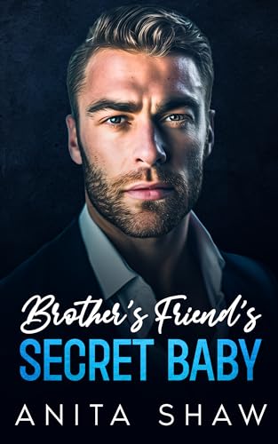 Brother's Friend's Secret Baby by Anita Shaw | Goodreads