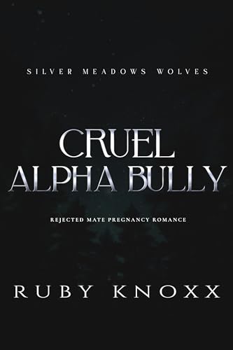 Cruel Alpha Bully: Rejected Mate Pregnancy Romance by Ruby Knoxx ...