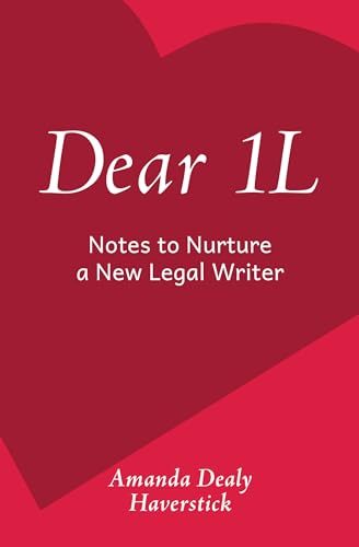 Dear 1L: Notes to Nurture a New Legal Writer by Amanda Dealy Haverstick ...