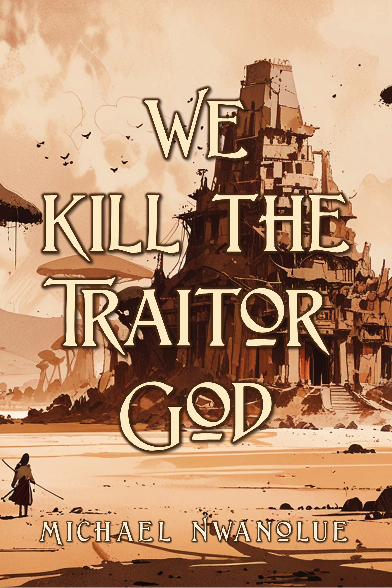 We Kill the Traitor God by Michael Nwanolue | Goodreads
