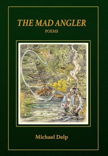 The Mad Angler: Poems by Michael Delp | Goodreads