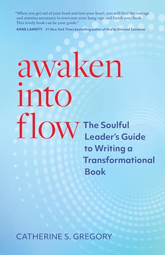 Awaken Into Flow: The Soulful Leader's Guide to Writing a ...