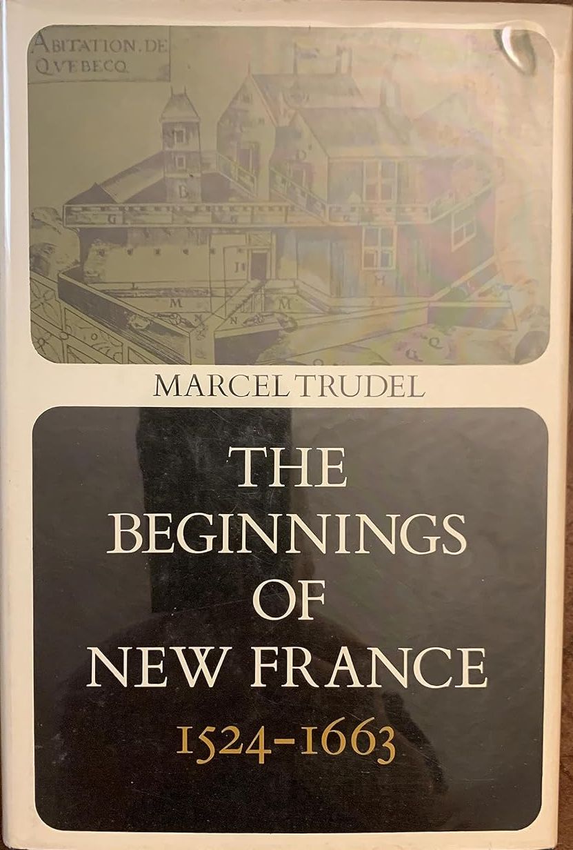 Beginning New France 1524-1663 by Marcel Trudel | Goodreads