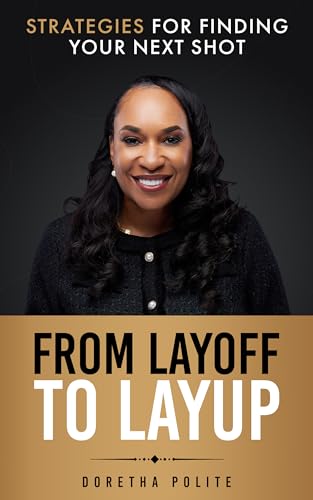 From Layoff To Lay Up: Strategies for Finding Your Next Shot by Mrs. Doretha Polite | Goodreads