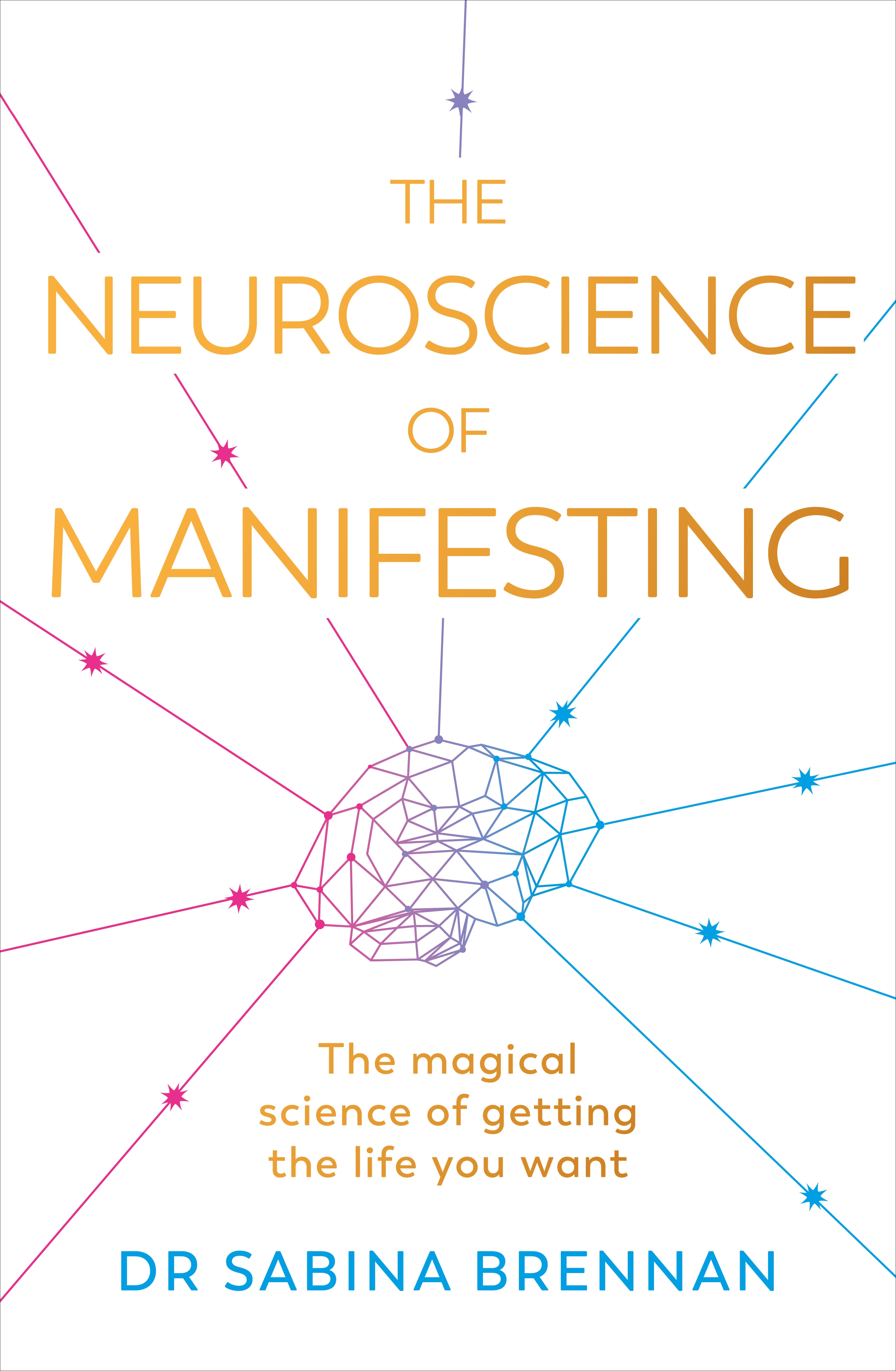 The Neuroscience of Manifesting: The Magical Science of Getting the ...