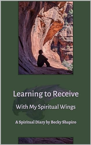 Learning to Receive With My Spiritual Wings by Becky Shapiro | Goodreads