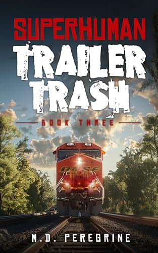 Superhuman Trailer Trash - Book Three - by M.D. Peregrine | Goodreads