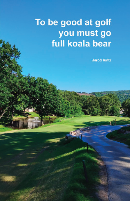 To be good at golf you must go full koala bear by Jarod Kintz | Goodreads