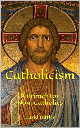 Catholicism: A Primer for Non-Catholics by David Tuffley | Goodreads