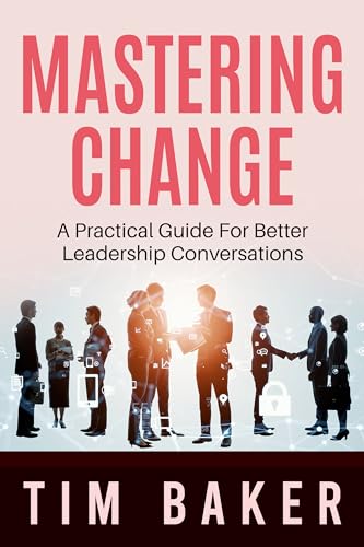 Mastering Change: A Practical Guide for Better Leadership Conversations ...