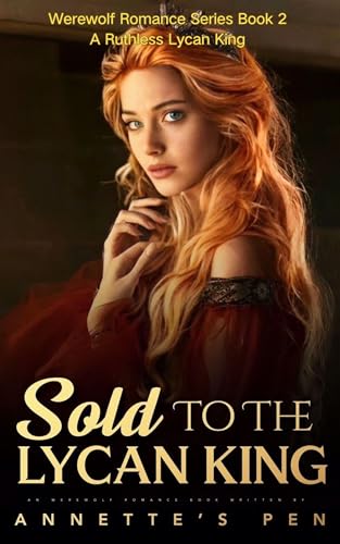 Sold To The Lycan King: A Ruthless Lycan King by Annette's Pen | Goodreads