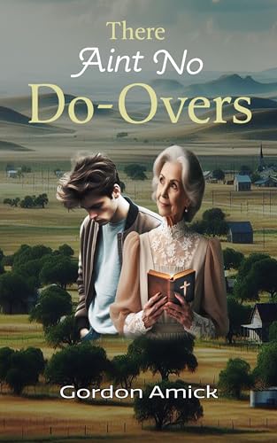 There Ain't No Do-Overs by Gordon Amick | Goodreads