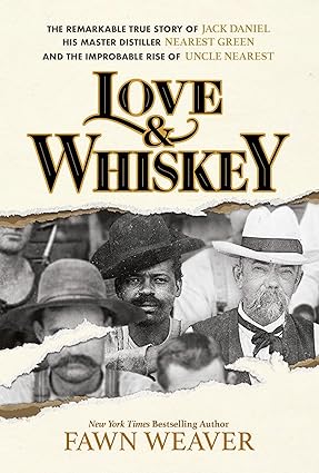 Love & Whiskey: The Remarkable True Story of Jack Daniel, His Master ...