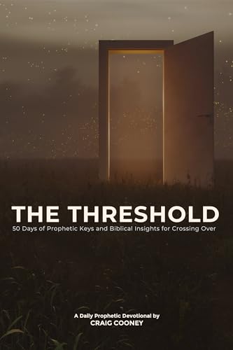 THE THRESHOLD: 50 Days of Prophetic Keys and Biblical Insights for Crossing Over by Craig Cooney ...