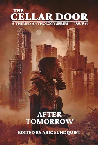 After Tomorrow: The Cellar Door Issue #4 by Aric Sundquist | Goodreads