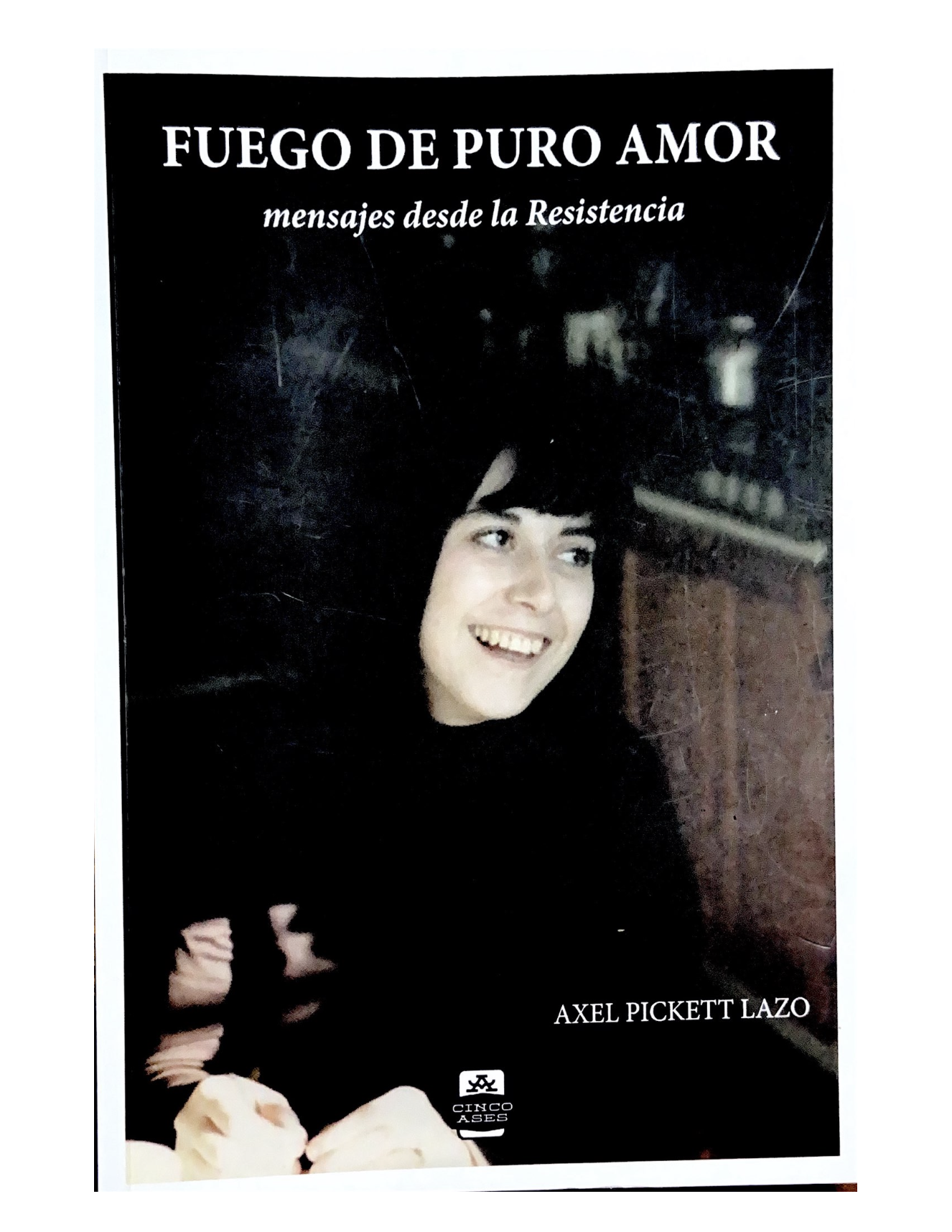 Fuego de puro amor mensajes desde la resistencia by Axel Pickett Lazo ...