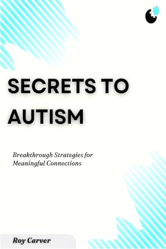 SECRETS TO AUTISM by Roy Carver | Goodreads