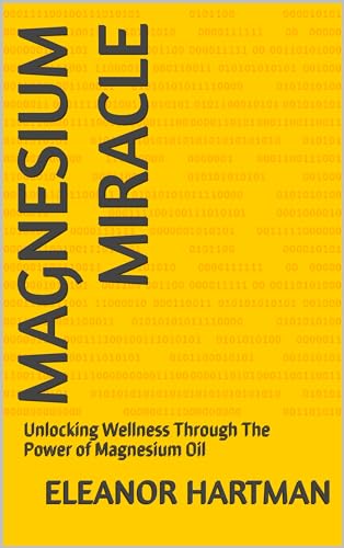Magnesium Miracle : Unlocking Wellness Through The Power of Magnesium ...