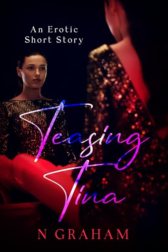 Teasing Tina: An Erotic Short Story by N. Graham | Goodreads